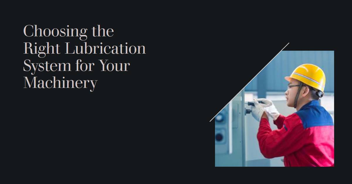 Lubrication System Guide: Types, Selection & Best Practices