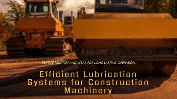 Essential Lubrication Solutions for Construction Equipment